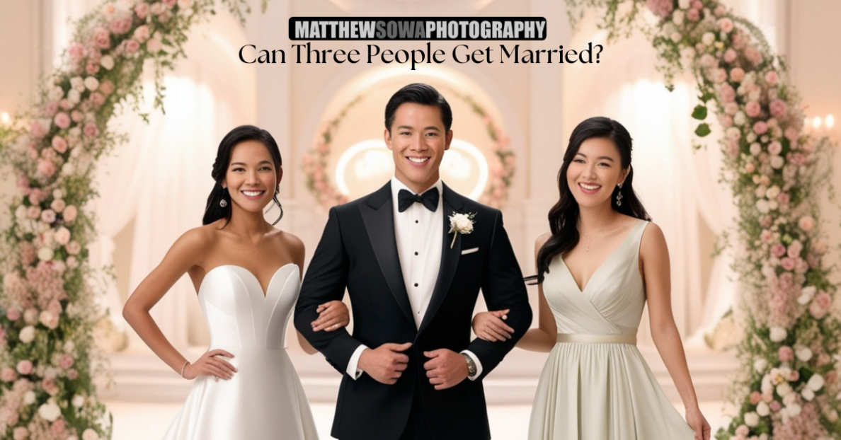 Can Three People Get Married? Laws & What’s Actually Possible